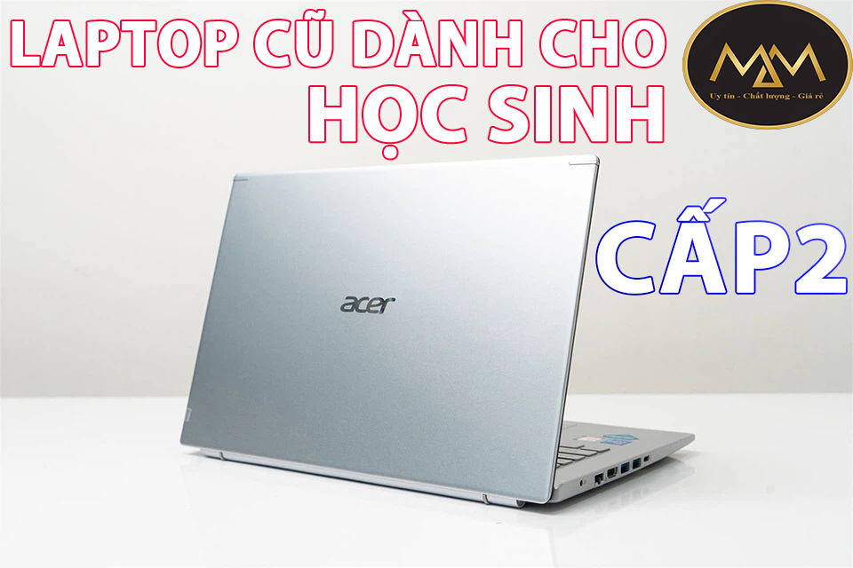 LAPTOP CŨ DÀNH CHO HỌC SINH CẤP 2